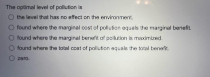 Solved The optimal level of pollution is the level that has | Chegg.com