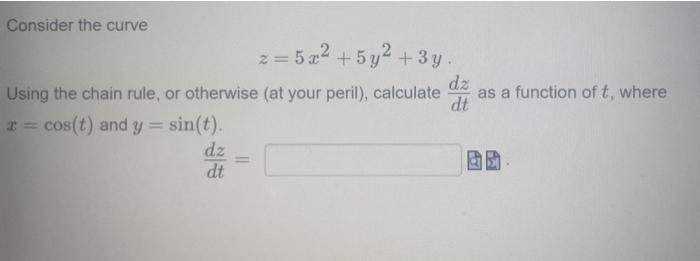 Solved Consider the curve z=5x2+5y2+3y Using the chain rule, | Chegg.com
