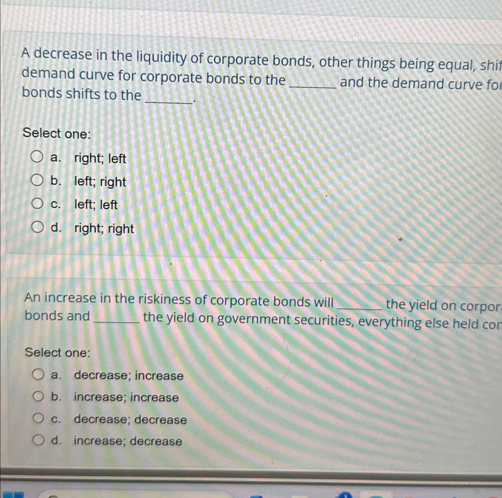 Solved A decrease in the liquidity of corporate bonds, other | Chegg.com