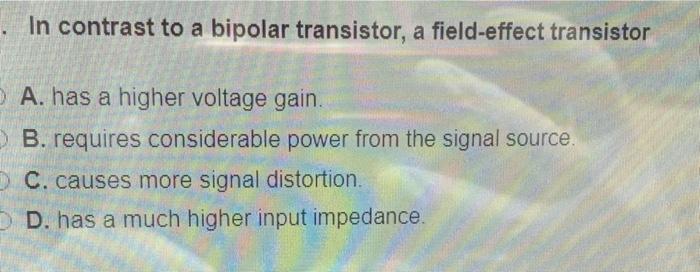 Solved In contrast to a bipolar transistor, a field-effect | Chegg.com