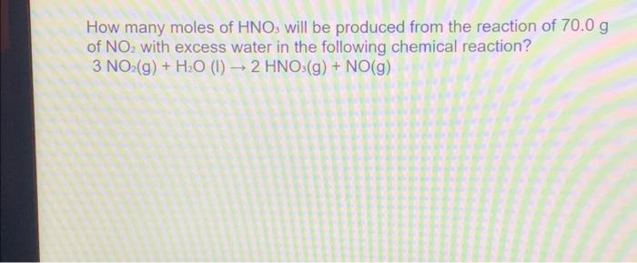 Solved How many moles of HNO3 will be produced from the | Chegg.com