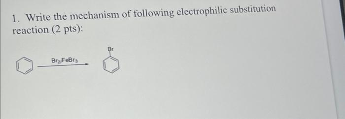 Solved 1. Write the mechanism of following electrophilic | Chegg.com