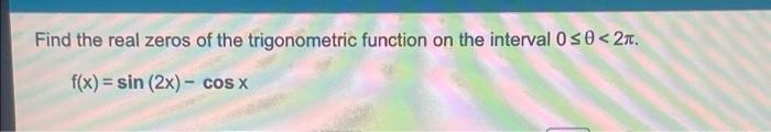 Solved Find the real zeros of the trigonometric function on | Chegg.com