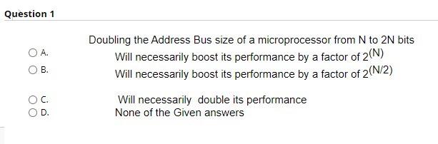 Solved Question 1 A. B. Doubling the Address Bus size of a | Chegg.com