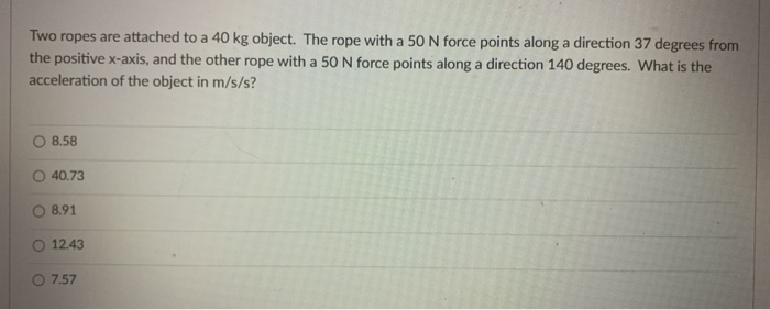 Solved two ropes are attached to a 40kg object. the rope | Chegg.com