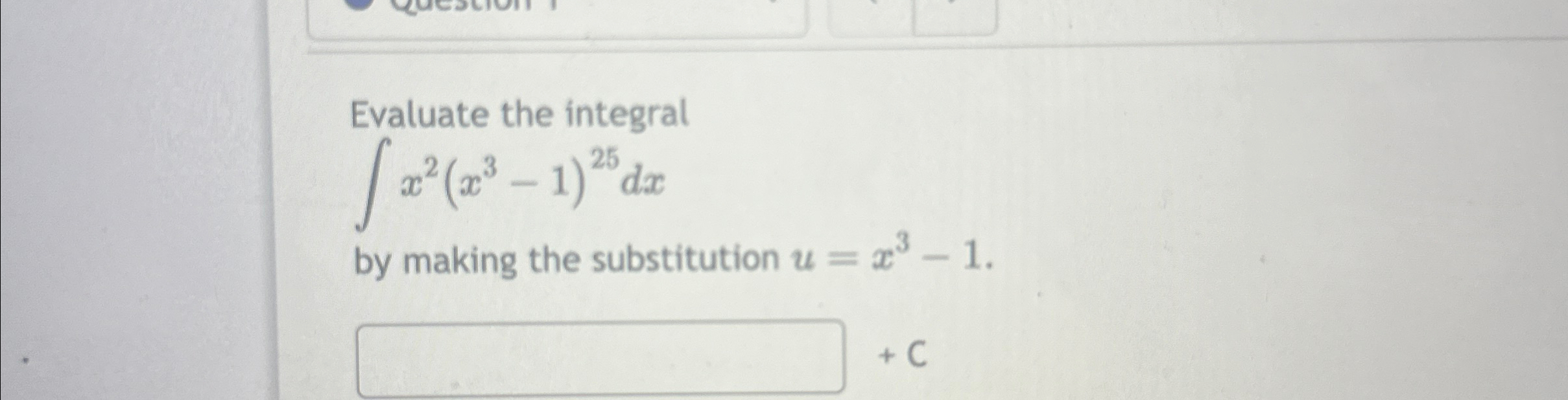 Solved Evaluate the integral∫﻿﻿x2(x3-1)25dxby making the | Chegg.com