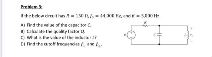 Solved Problem 3: If the below circuit has R=150Ω,f0=44,000 | Chegg.com