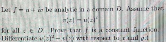 Solved Let f=u+iv be analytic in a domain D. Assume that | Chegg.com