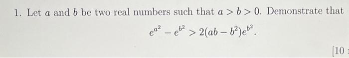 Solved 1. Let a and b be two real numbers such that a>b>0. | Chegg.com