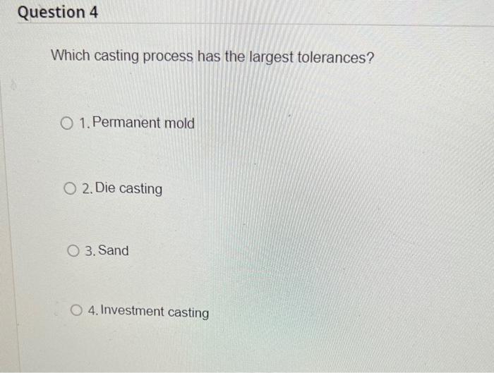Solved Which casting process has the largest tolerances? 1. | Chegg.com