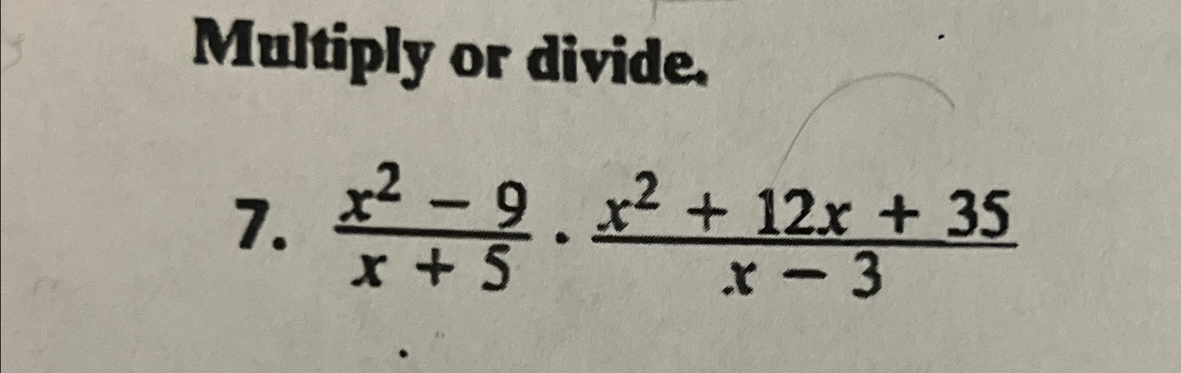 Solved Multiply or divide.7. x2-9x+5*x2+12x+35x-3 | Chegg.com