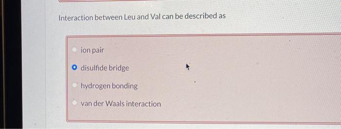 Solved Interaction between Leu and Val can be described as | Chegg.com