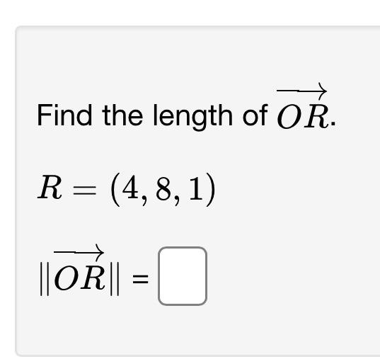 Solved Find the length of OR. R=(4,8,1)∥OR∥= | Chegg.com