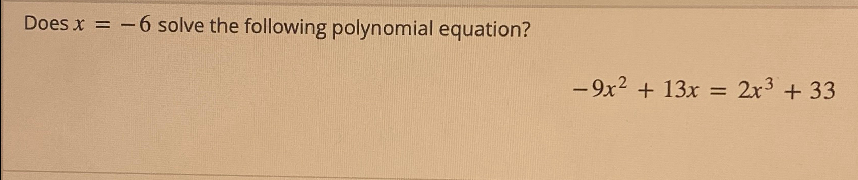 Solved Does x=-6 ﻿solve the following polynomial | Chegg.com