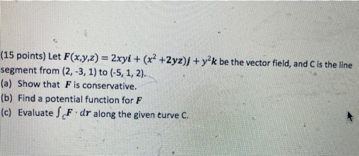 Solved (15 points) Let F(x,y,z) = 2xyi + (x2 +2yz)j + y2k be | Chegg.com
