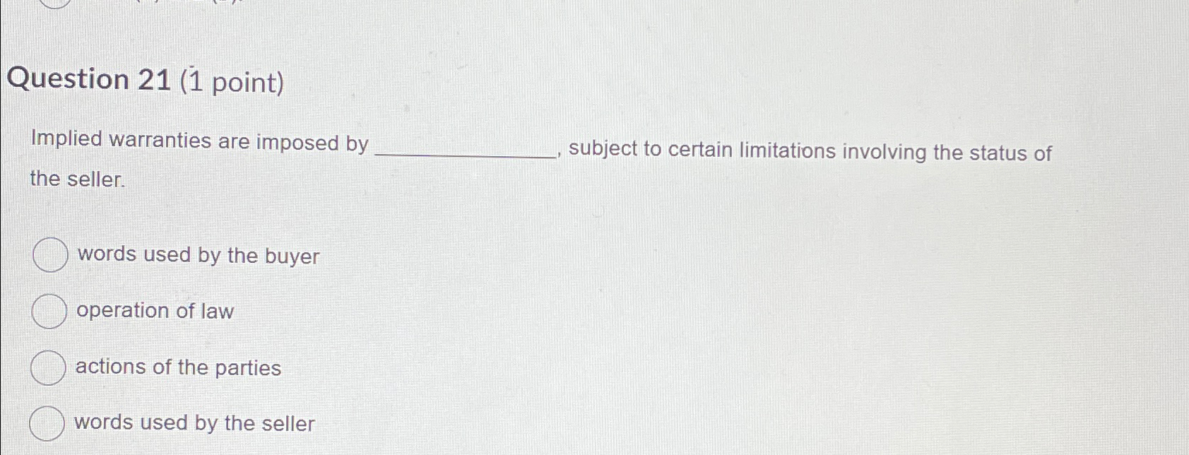Solved Question 21 (1 point)Implied warranties are imposed | Chegg.com Solved Question 21 (1 point)Implied warranties are imposed | Chegg.com