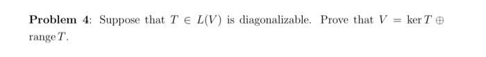 Solved Problem 4: Suppose that T∈L(V) is diagonalizable. | Chegg.com