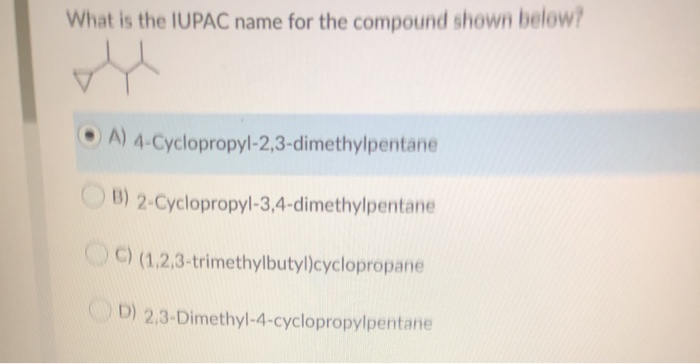Solved What is the IUPAC name for the compound shown below? | Chegg.com