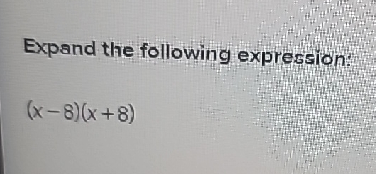 Solved Expand the following expression:(x-8)(x+8) | Chegg.com