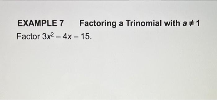 Solved EXAMPLE 7 Factoring a Trinomial with a =1 Factor | Chegg.com