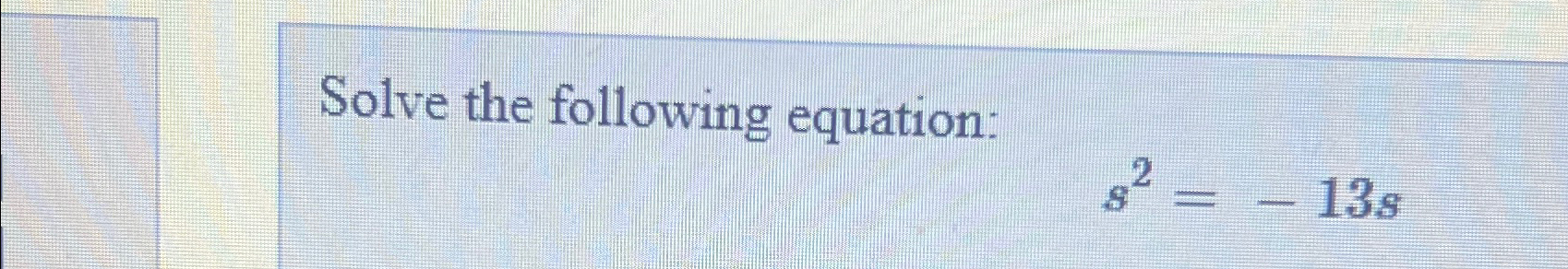 Solved Solve the following equation:s2=-13s | Chegg.com