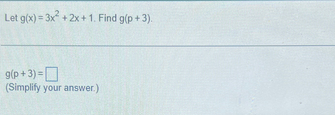 Solved Let g(x)=3x2+2x+1. ﻿Find g(p+3)g(p+3)=(Simplify your | Chegg.com