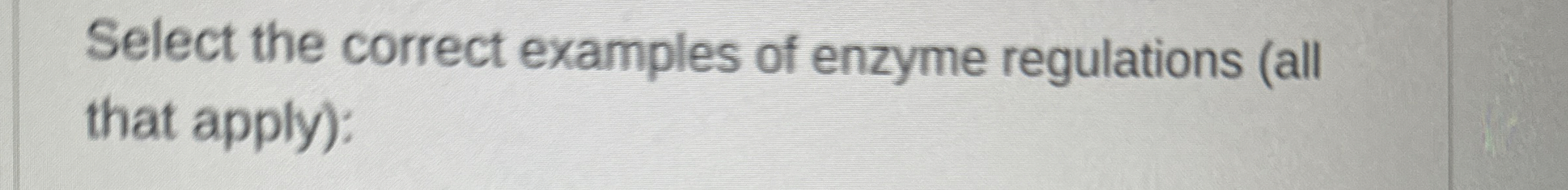 Solved Select the correct examples of enzyme regulations | Chegg.com