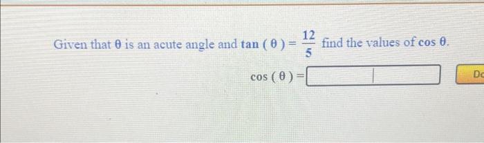 Solved 12 Given that 0 is an acute angle and tan (0) = 5 cos | Chegg.com