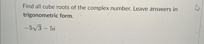 Solved Find all cube roots of the complex number. Leave | Chegg.com