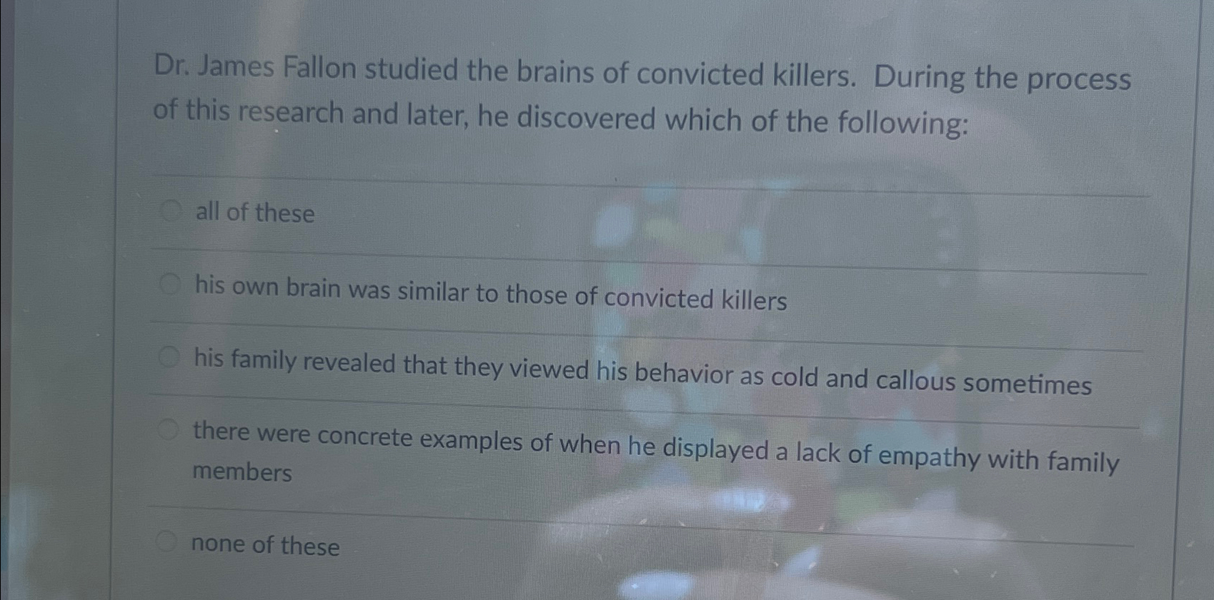 Solved Dr. ﻿James Fallon studied the brains of convicted | Chegg.com