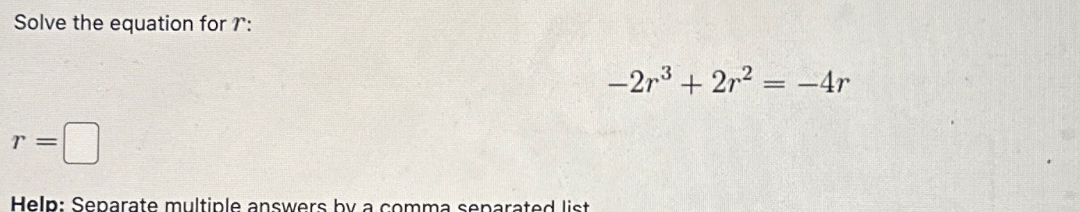 Solved Solve the equation for r ﻿:-2r3+2r2=-4rr= | Chegg.com