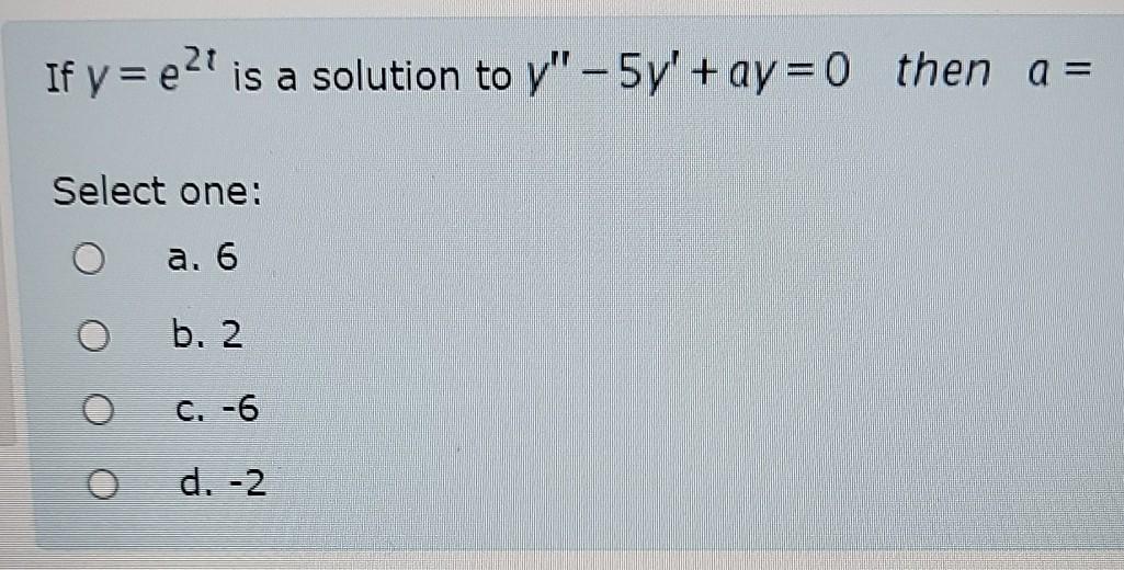 Solved If y = ez? is a solution to y" - 5y' + ay=0 then a = | Chegg.com