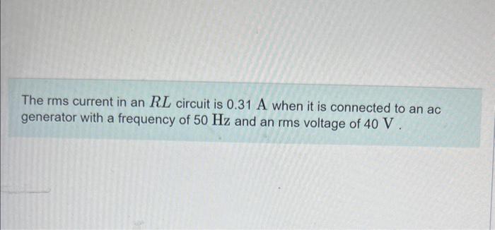 Solved The rms current in an RL circuit is 0.31 A when it is | Chegg.com