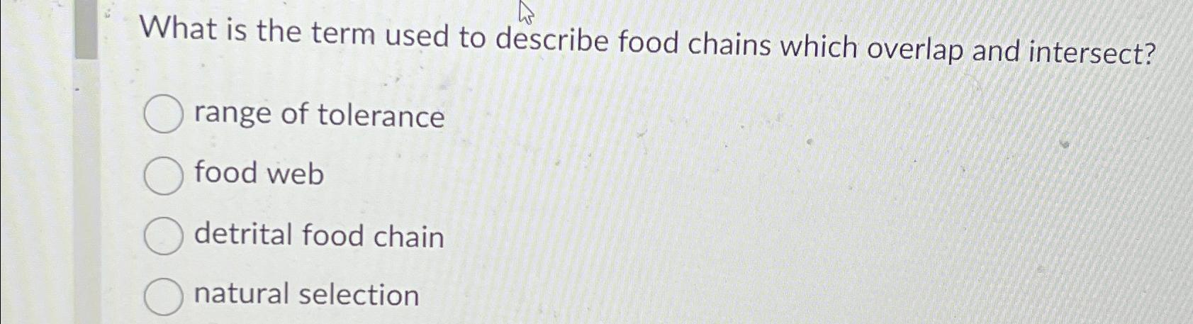 Solved What is the term used to describe food chains which | Chegg.com