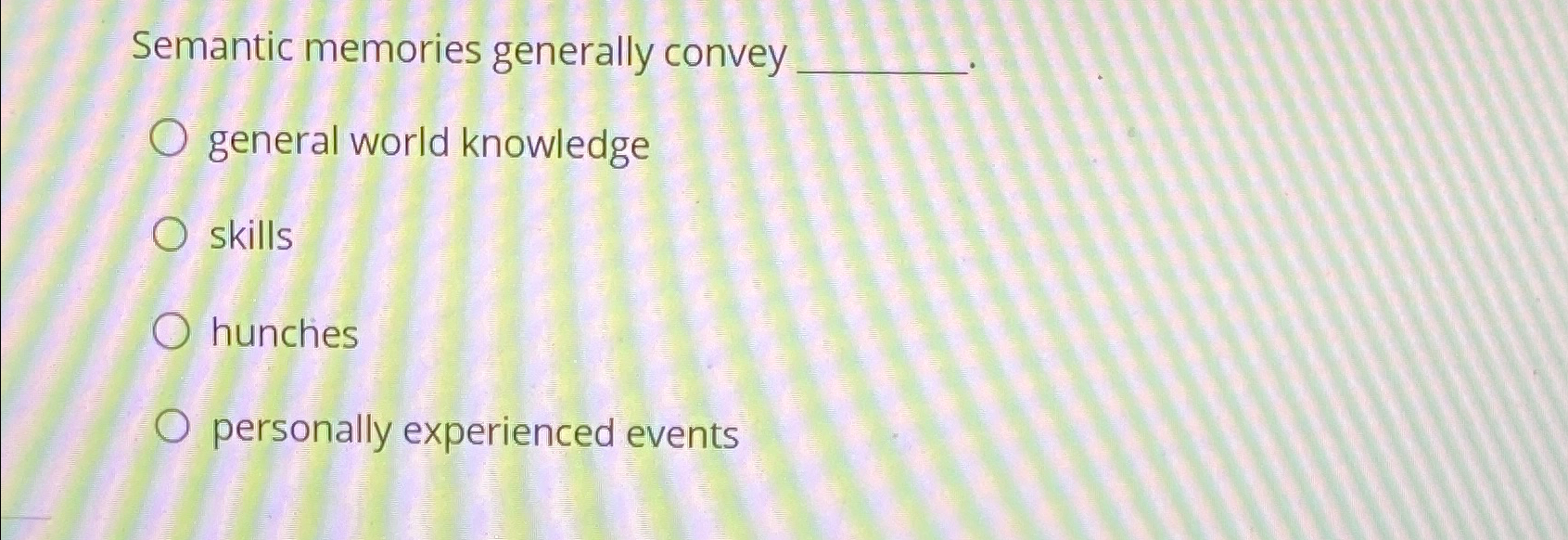 Solved Semantic memories generally conveygeneral world | Chegg.com