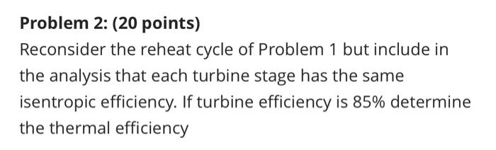 Solved Problem 2: (20 points) Reconsider the reheat cycle of | Chegg.com