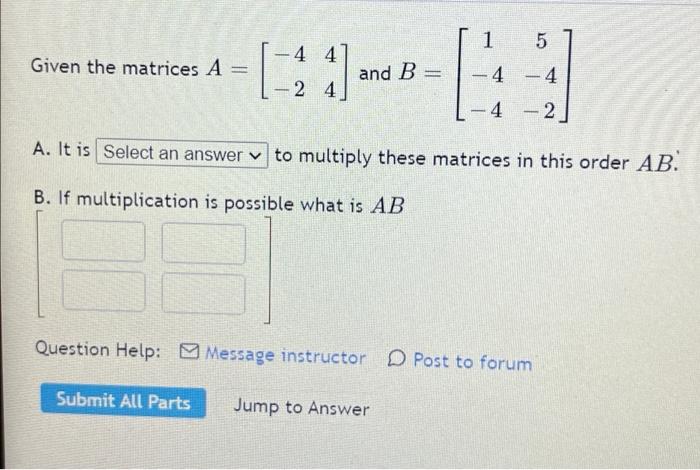 Solved 1 5 4 4 Given the matrices A = and B = -4 -4 24] -4-2 | Chegg.com