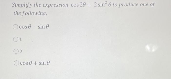 Solved of Simplify the expression cos 20 + 2 sin? O to | Chegg.com