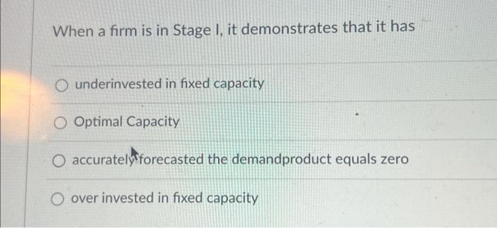 Solved When a firm is in Stage I, it demonstrates that it | Chegg.com