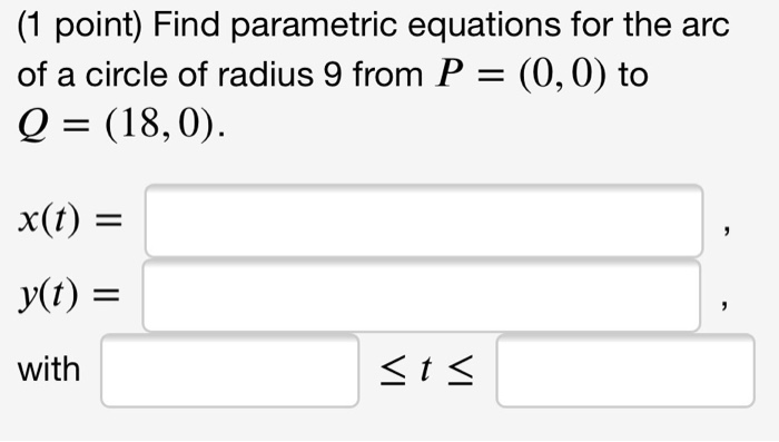 Solved (1 point) Find parametric equations for the arc of a | Chegg.com