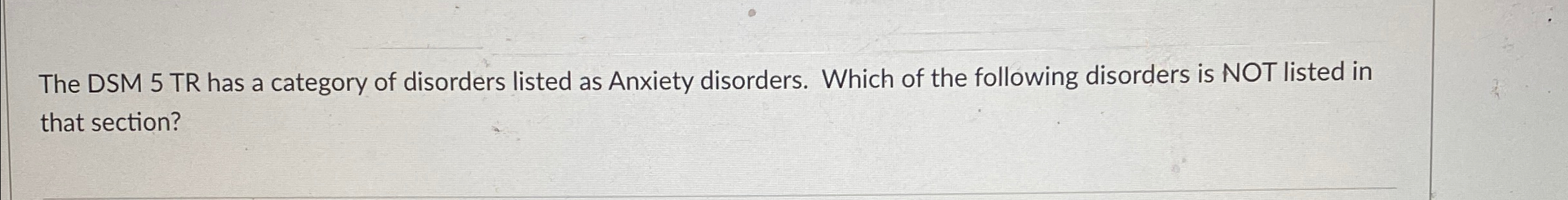 Solved The DSM 5 ﻿TR has a category of disorders listed as | Chegg.com