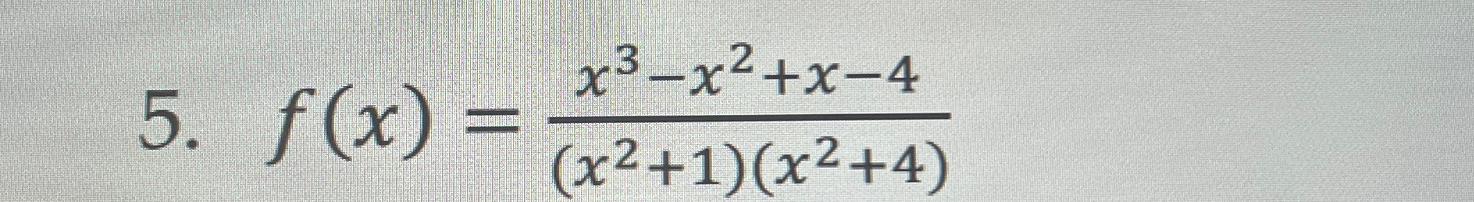 Solved f(x)=x3-x2+x-4(x2+1)(x2+4) ﻿write out the partial | Chegg.com