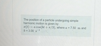 Solved The position of a particle undergoing simple harmonic | Chegg.com