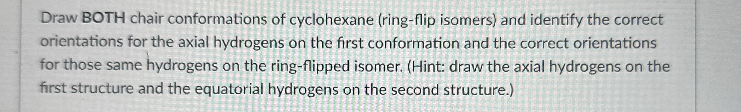 Solved Draw BOTH chair conformations of cyclohexane | Chegg.com