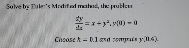 Solved Solve By Eulers Modified Method The Problem Dy X 5585