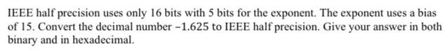 Solved IEEE half precision uses only 16 bits with 5 bits for | Chegg.com