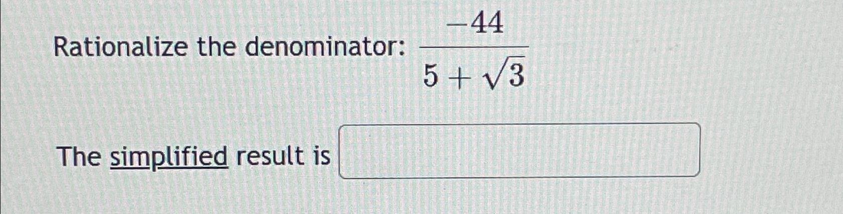 Solved Rationalize the denominator: -445+32The simplified | Chegg.com