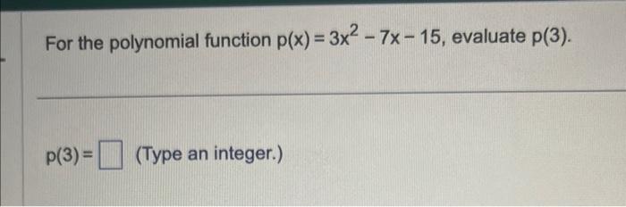 Solved For the polynomial function p(x)=3x2−7x−15, evaluate | Chegg.com