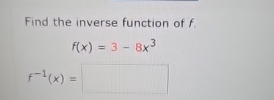 Solved Find the inverse function of f.f(x)=3-8x3f-1(x)= | Chegg.com