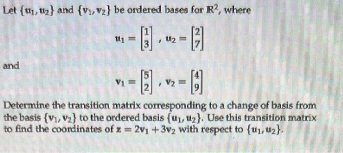Solved Let {u1,u2} and {v1,v2} be ordered bases for R2, | Chegg.com